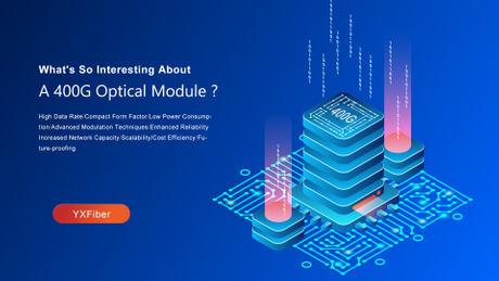 What's So Interesting About A 400G Optical Module ? - YXFiber