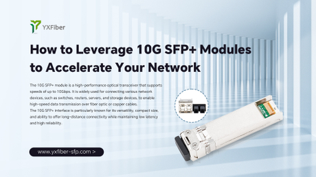 How to Leverage 10G SFP+ Modules to Accelerate Your Network - YXFiber