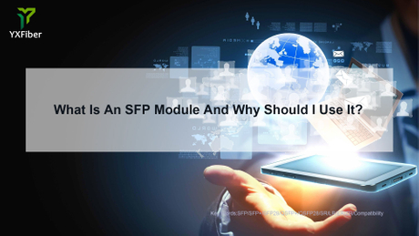 What Is An SFP Module And Why Should I Use It? - YXFiber